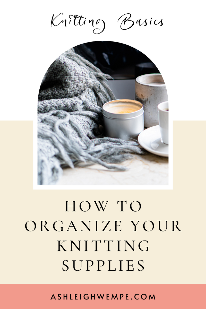 Spring Cleaning: How to Organize your Knitting Supplies (Tips and Tric ...